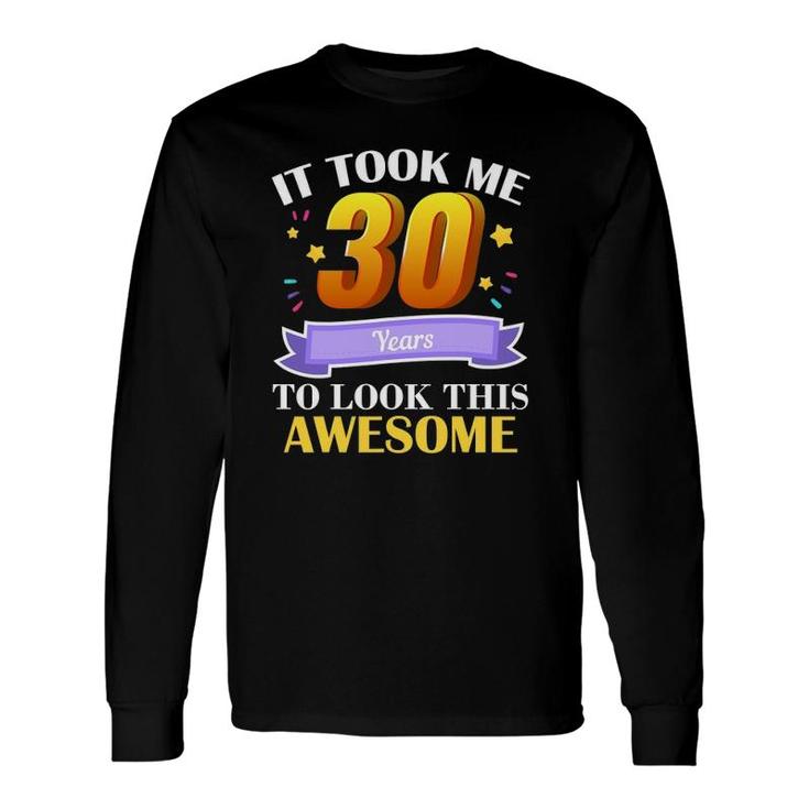 30Th Birthday Gag Idea 30 Years Old Happy Birthday Party Long Sleeve T-Shirt | Seseable