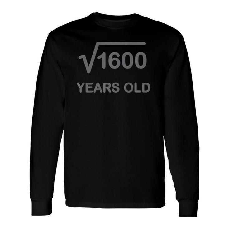 40Th Birthday Square Root Of 1600 Math 40 Years Old Gif Long Sleeve T ...