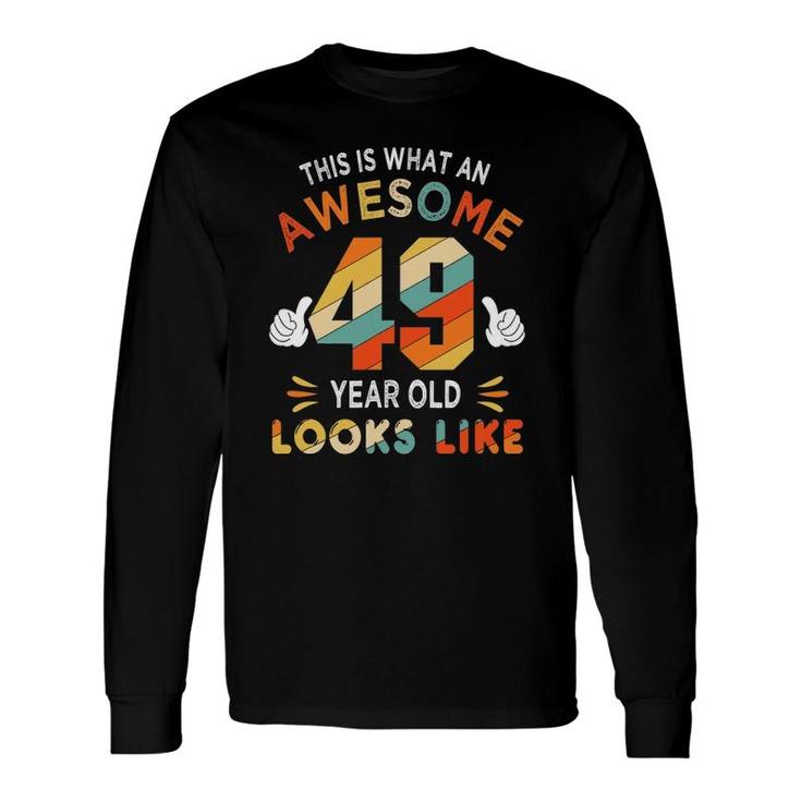49Th Birthday 49 Years Old Looks Like 49Th Bday Long Sleeve T-Shirt ...