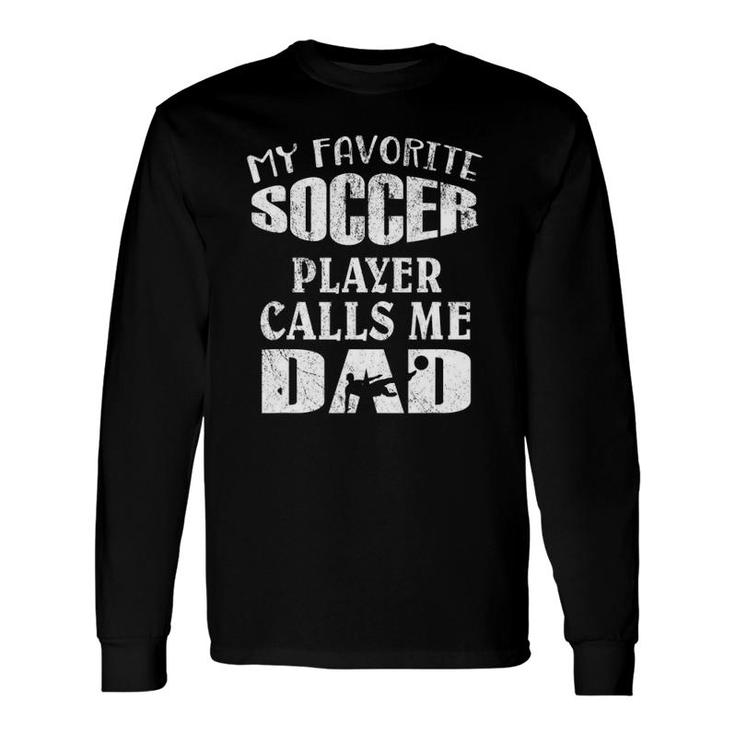 My Favorite Soccer Player Calls Me Dad Footballers Long Sleeve T-Shirt ...
