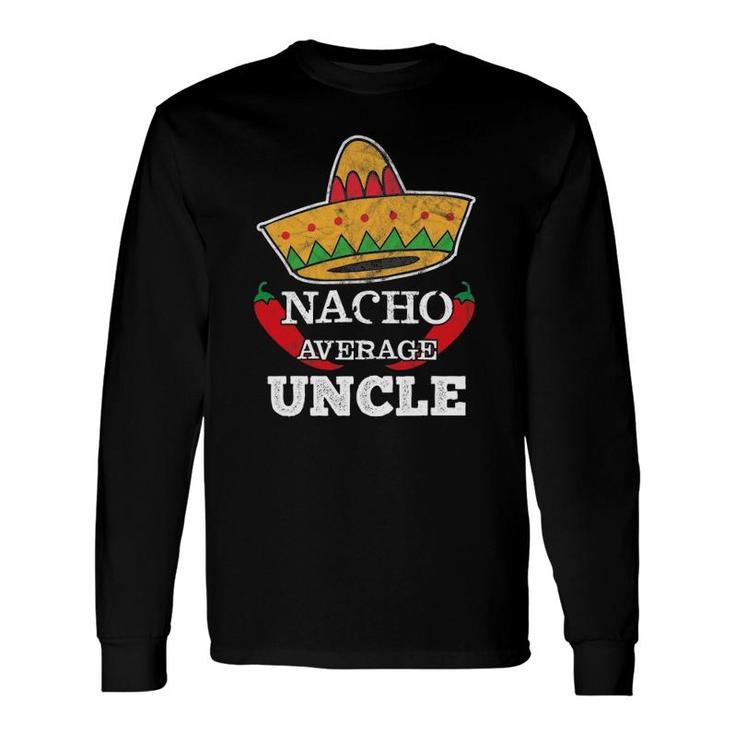Nacho Average Uncle Tio Cinco De Mayo Tee Long Sleeve T-Shirt - Seseable