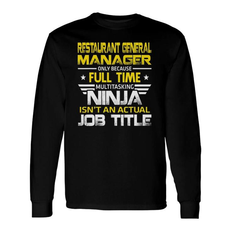 Restaurant General Manager Ninja Isnt An Actual Job Title Long Sleeve T ...