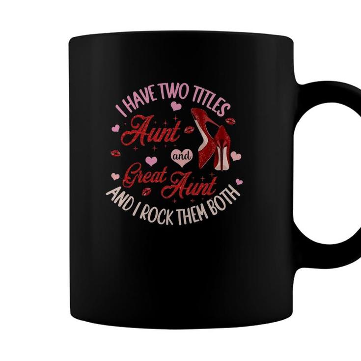 I Have Two Titles Aunt And Great Aunt And I Rock Them Both Coffee Mug ...