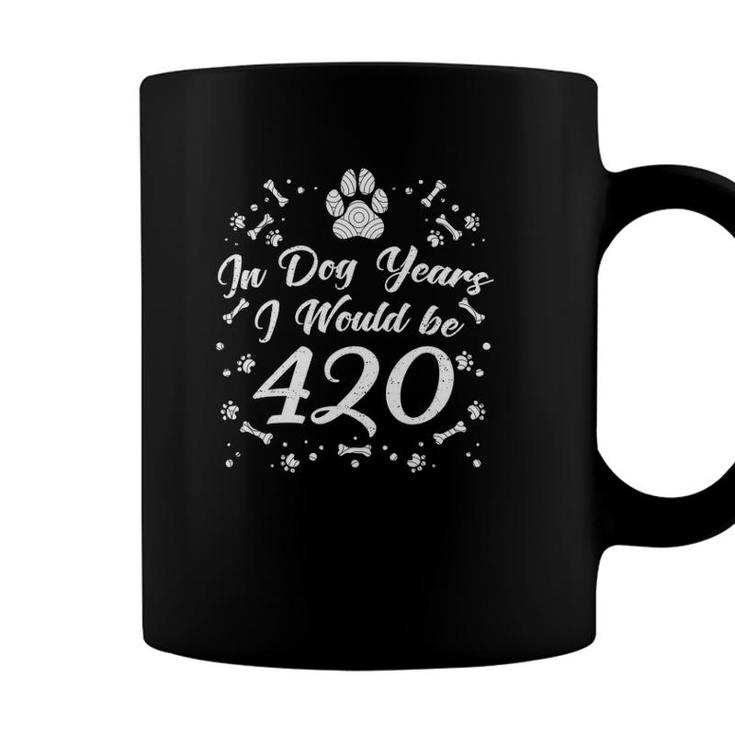 In Dog Years I Would Be 420 Years Old 60Th Birthday Gift Tee Coffee Mug ...