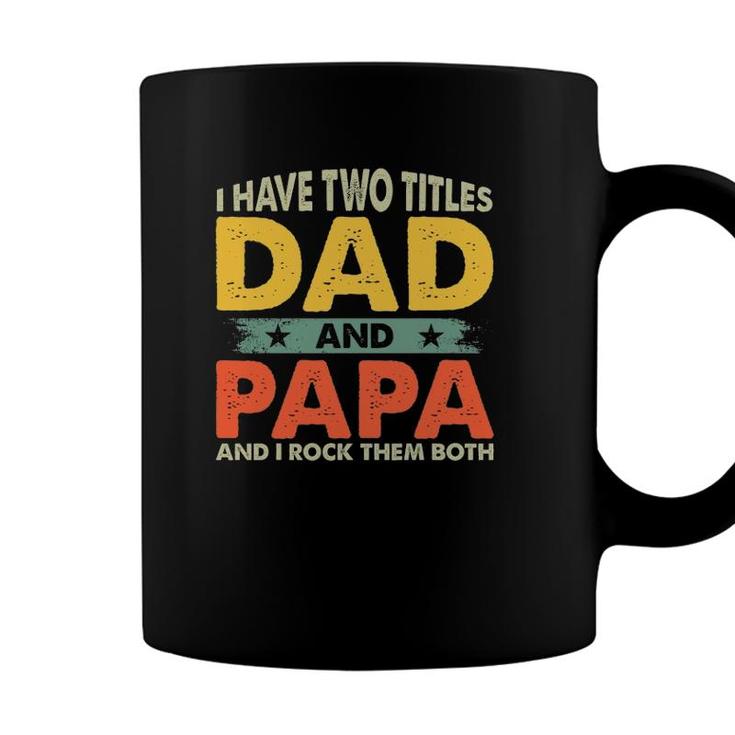 Mens I Have Two Titles Dad And Papa Funny Papa Men Fathers Day Coffee ...