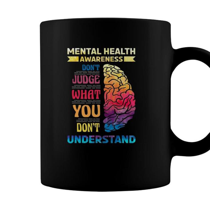 Mental Health Awareness Dont Judge What You Dont Understand Coffee Mug ...