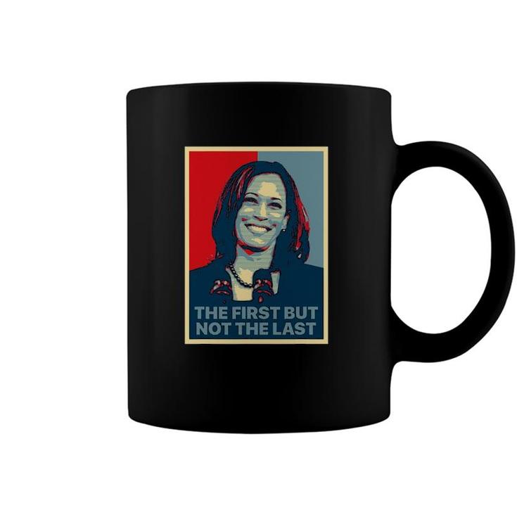 The First But Not The Last Kamala Harris First Female Vp Coffee Mug ...
