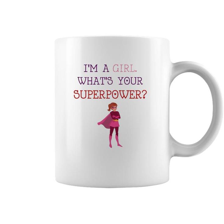 Cute Im A Girl Whats Your Super Power Empowering Coffee Mug | Mazezy