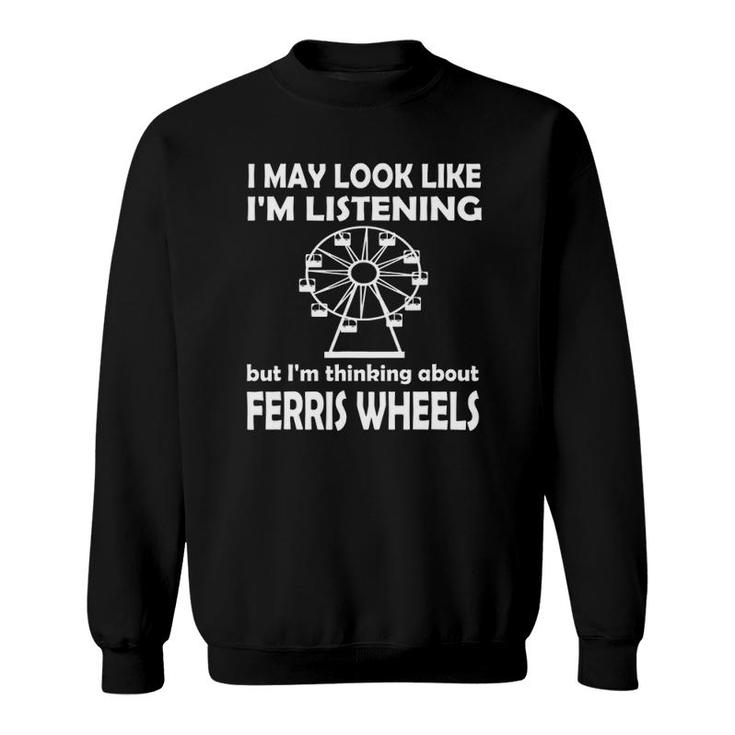 I May Look Like Im Listening Ferris Wheels Sweatshirt | Seseable