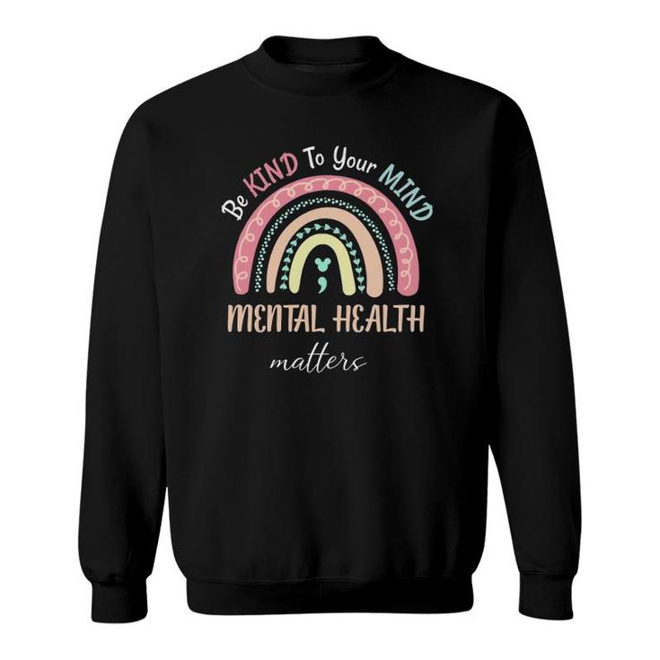 Be Kind To Your Mind Mental Health Matters Rainbow Quote Sweatshirt | Seseable