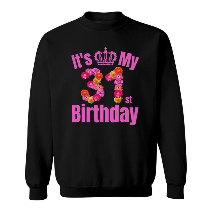 31 Years Old Birthday Women Flower Its My 31St Birthday Sweatshirt ...