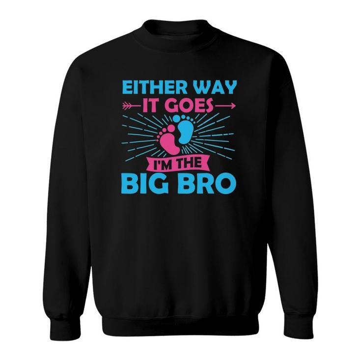 Either Way It Goes Im The Big Bro Gender Reveal Party Baby Sweatshirt ...