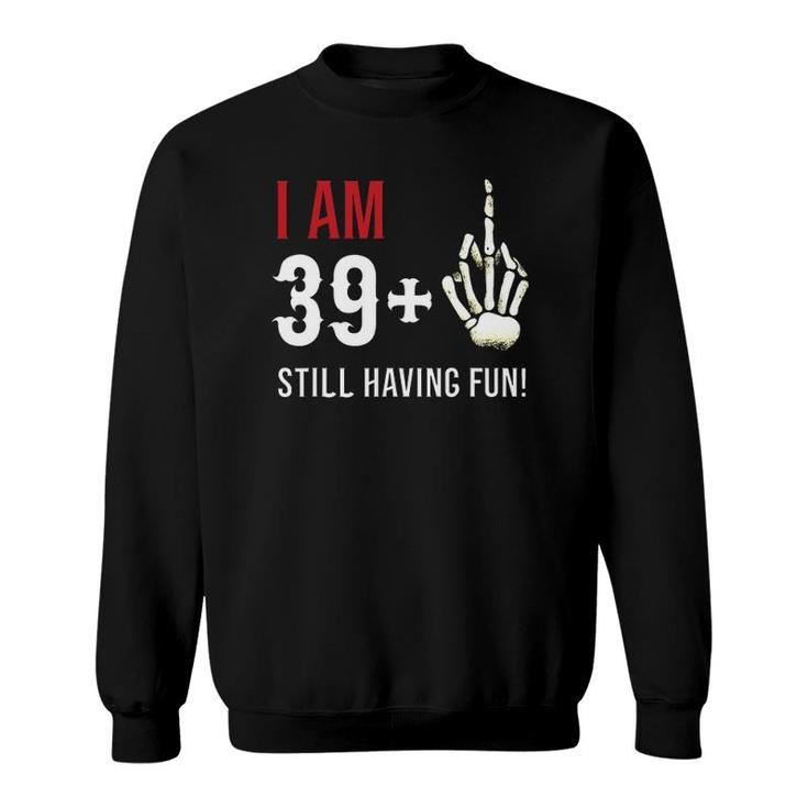 I Am 39 Plus One Middle Finger 40 Years Old Birthday Fun Sweatshirt ...