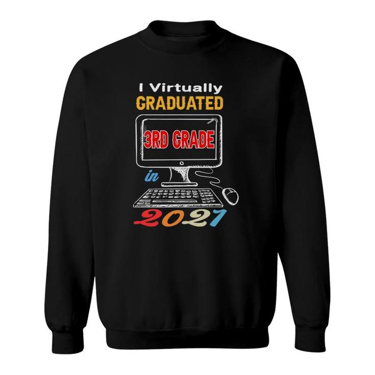 I Virtually Graduated 3Rd Grade Class 2021 Virtual School Sweatshirt - Seseable
