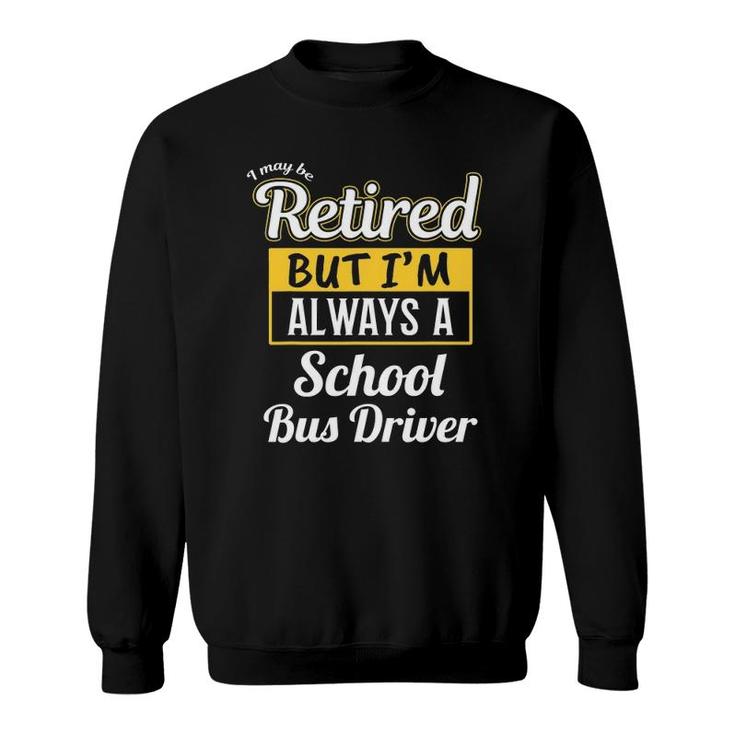 Retired School Bus Driver Funny Retirement Gift Sweatshirt | Seseable