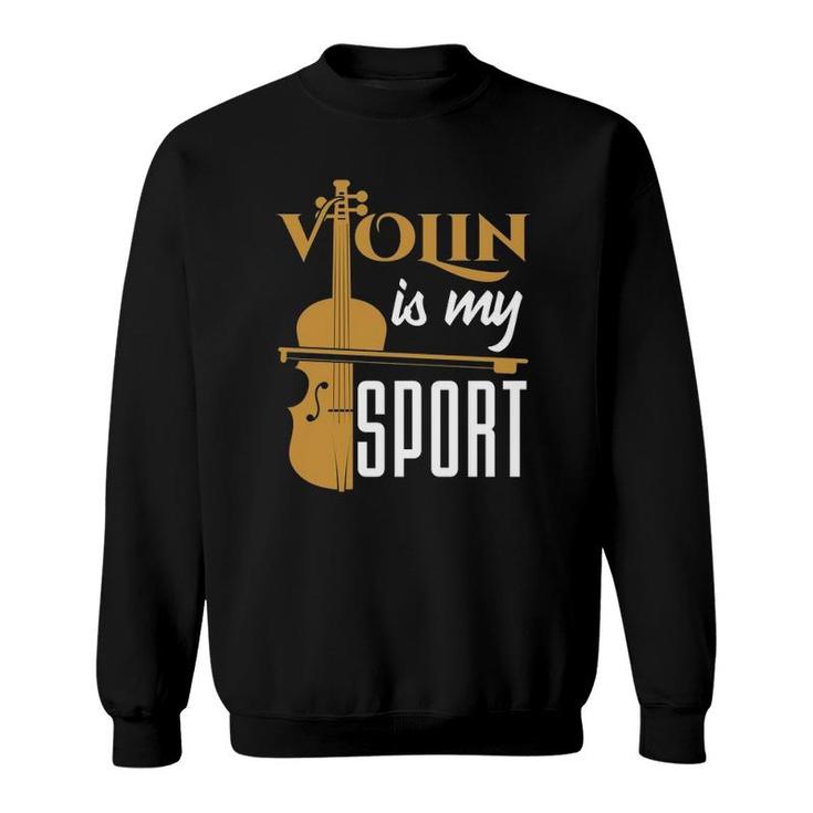 Violin Is My Sport Violinist Violin Player Instrument Sweatshirt - Seseable