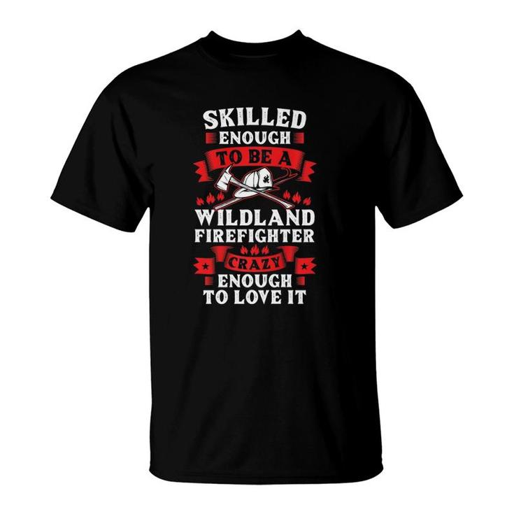 Wildland Firefighter Skilled Firefighting Fireman T-Shirt | Seseable