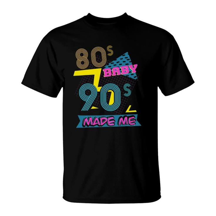 80S Baby 90S Made Me 90S Nostalgia T-Shirt | Mazezy